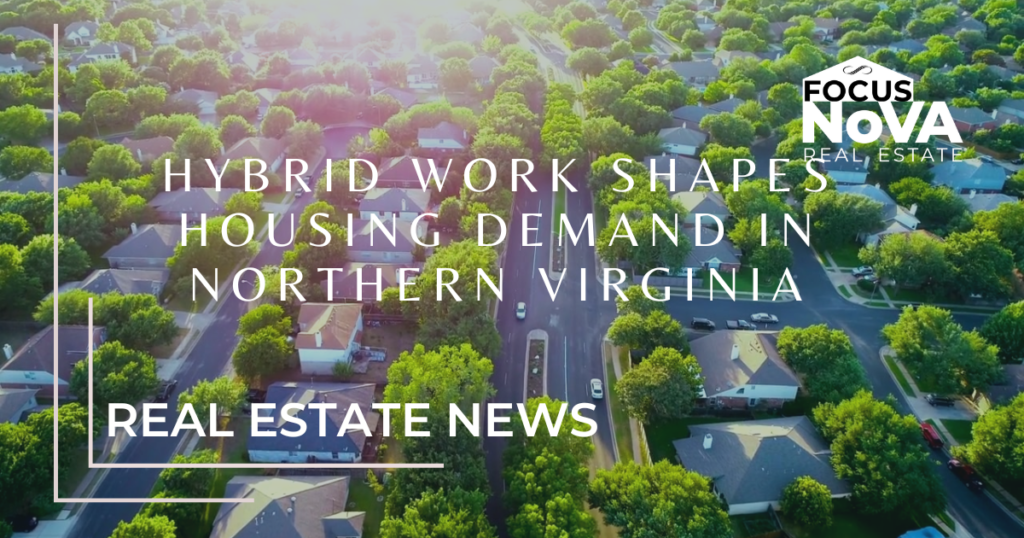 Hybrid Work Shapes Housing Demand in NoVA - Focus on NoVA Real Estate